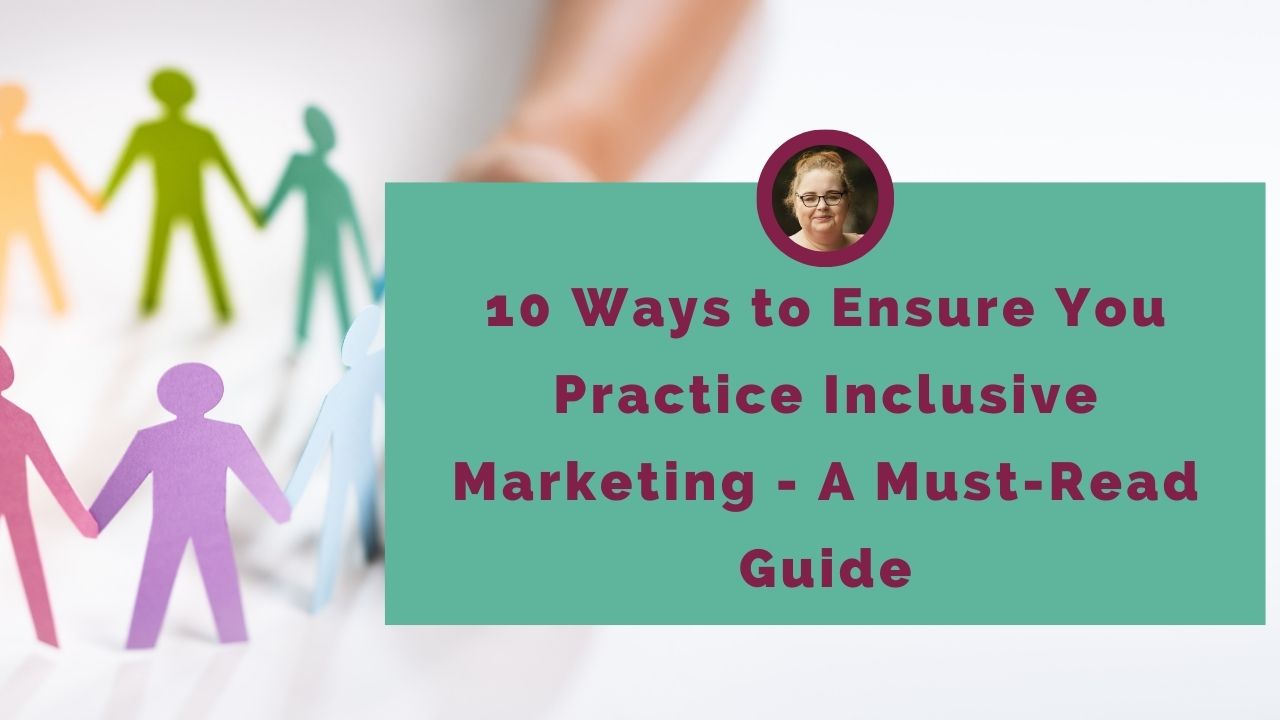 Ensuring You Practice Inclusive Marketing - A Must-Read Guide