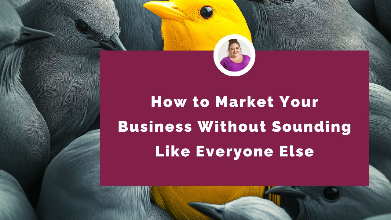 How to Market Your Business Without Sounding Like Everyone Else